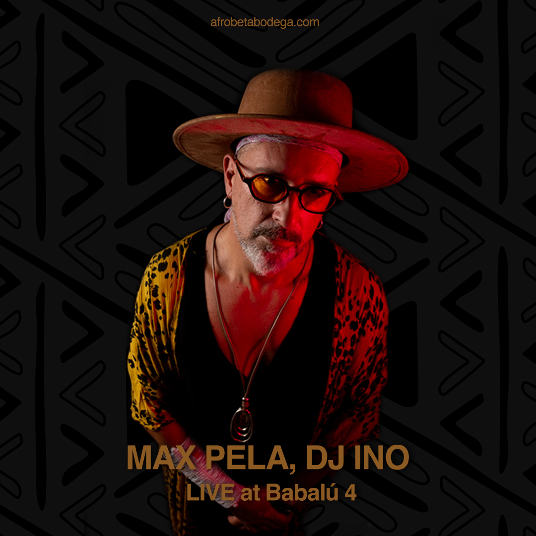 Max Pela, Dj Ino – LIVE at Babalú 4 – Afrobeta Bodega Radio